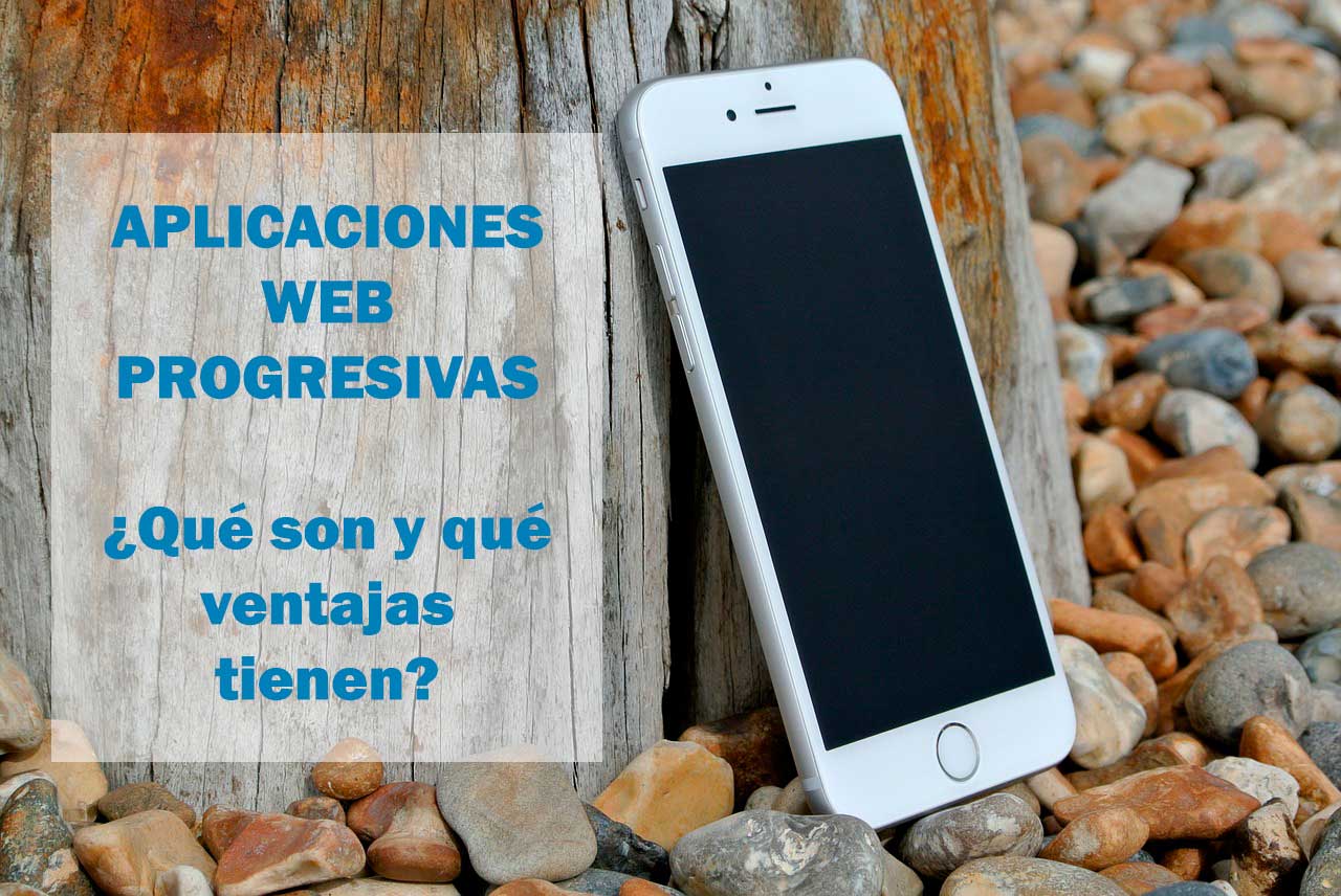 Aplicaciones Web Progresivas: qué son y qué ventajas tienen